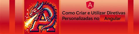 Como Criar E Utilizar Diretivas Personalizadas No Angular