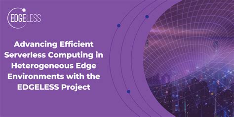 Advancing Efficient Serverless Computing In Heterogeneous Edge