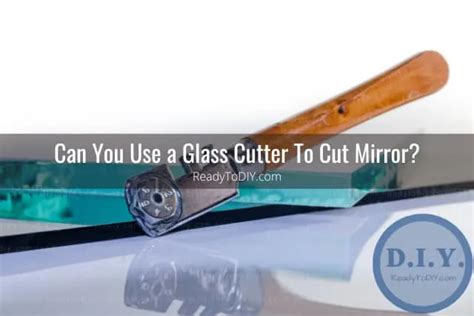 What Can You Use To Cut Mirror How To Ready To Diy