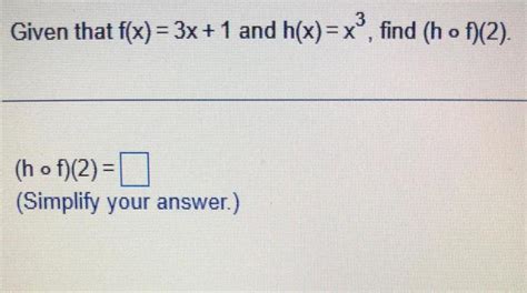 [answered] given that f x 3x 1 and h x x find h o f 2 hof 2 simplify
