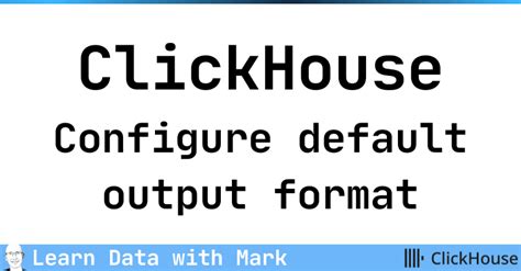 Clickhouse Configure Default Output Format Mark Needham