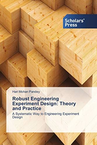 Robust Engineering Experiment Design Theory And Practice A Systematic