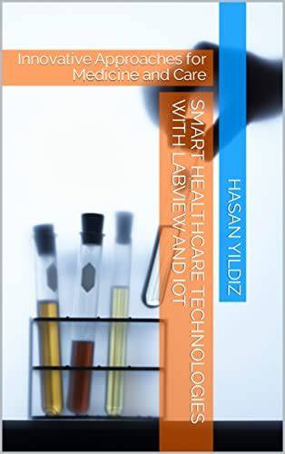 Smart Healthcare Technologies With Labview And Iot Innovative Approaches For Medicine And Care