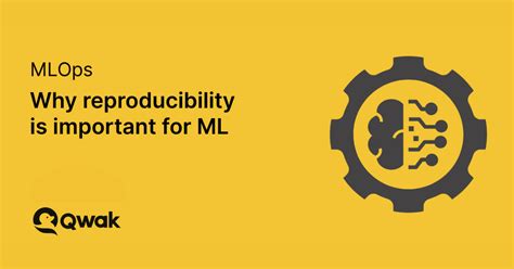 Why Reproducibility Is Important For Ml Qwak