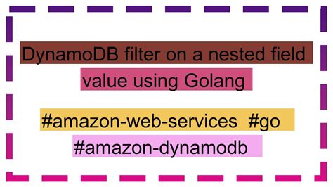 Dynamodb Filter On A Nested Field Value Using Golang Youtube