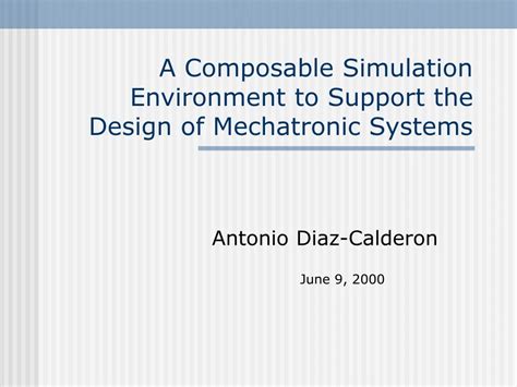 Ppt A Composable Simulation Environment To Support The Design Of Mechatronic Systems