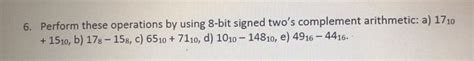 solved 6 perform these operations by using 8 bit signed