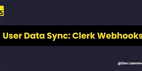 Sync Clerk Users To Your Database Using Webhooks A Step By Step Guide Rdevto
