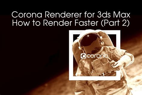 Corona Renderer For Ds Max How To Render Faster Part