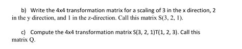 solved b write the 4x4 transformation matrix for a scaling