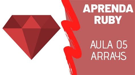 Ruby Para Iniciantes Aula 05 Arrays Vetores Ou Listas Youtube