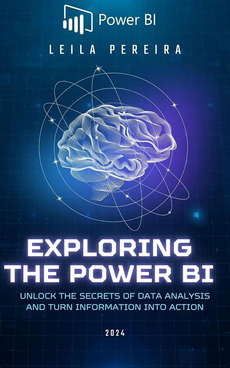 Exploring The Power Of Power BI Unlock The Secrets Of Data Analysis And Turn Information Into