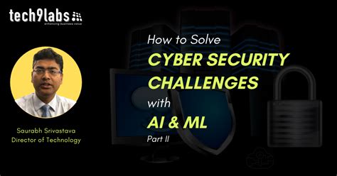 How To Solve Cybersecurity Challenges With Ai And Ml Part 2 Blogs Tech9labs
