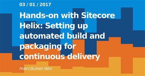 Hands On With Sitecore Helix Setting Up Automated Build And Packaging For Continuous Delivery