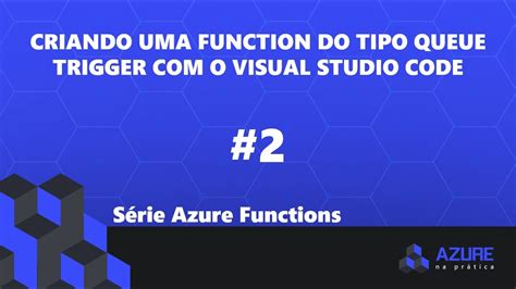 CRIANDO UMA FUNCTION DO TIPO QUEUE TRIGGER O VISUAL STUDIO CODE YouTube