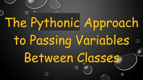 The Pythonic Approach To Passing Variables Between Classes Youtube