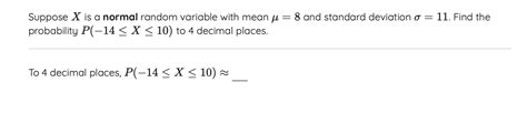 Solved Suppose X is a normal random variable with mean μ Chegg