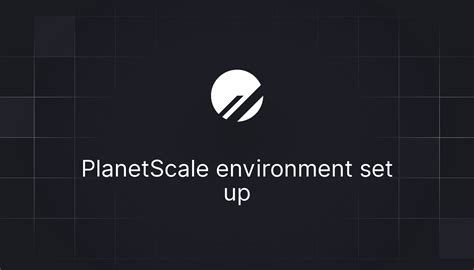 planetscale environment set up documentation planetscale