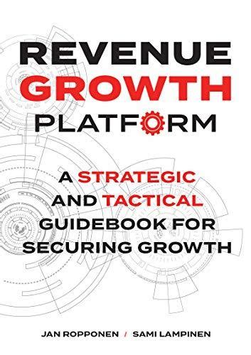 Revenue Growth Platform A Strategic And Tactical Guidebook For