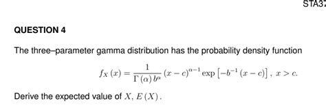 Solved Question 4the Three Parameter Gamma Distribution Has