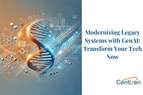 How Genai Is Revolutionizing Legacy System Modernization Centizen Inc