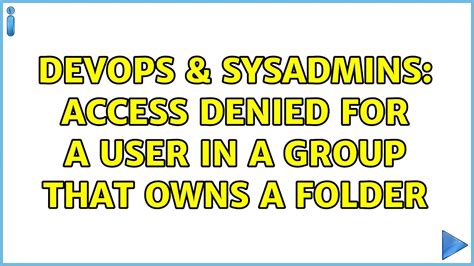 Devops And Sysadmins Access Denied For A User In A Group That Owns A