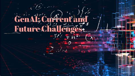 Genai Challenges Current And Future