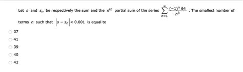 Solved Let S And Sn Be Respectively The Sum And The Nth Partial Sum Of