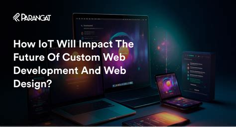how iot will impact the future of custom web development and web design