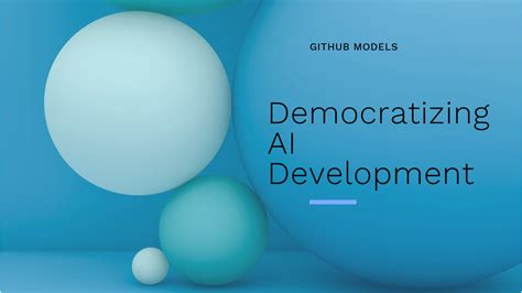 Github Models Democratizing Ai Development