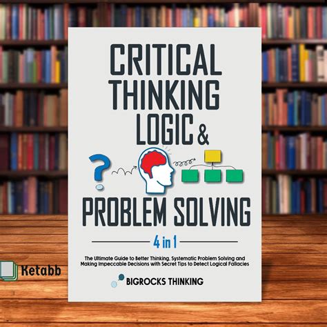 Critical Thinking Logic And Problem Solving By Bigrocks Thinking [high Quality Paperback