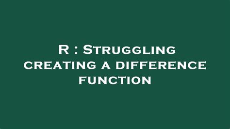 r struggling creating a difference function youtube