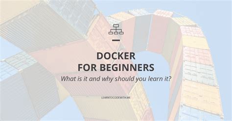 Docker 101 What Is Docker Why Use It For Software Development Learn To Code With Me