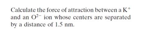Solved Calculate The Force Of Attraction Between A K And