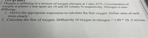 Solved Oxygen Is Diffusing In A Mixture Of Oxygen Nitrogen