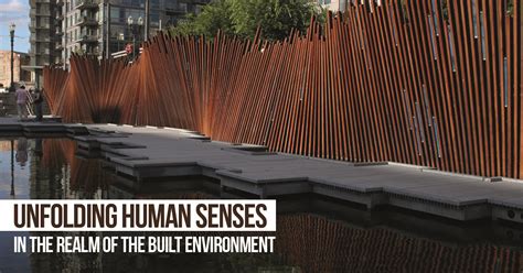 Unfolding Human Senses In The Realm Of The Built Environment