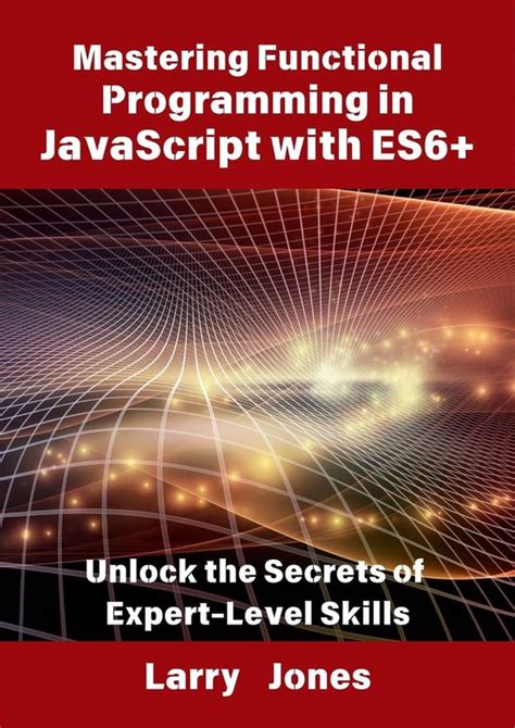 Mastering Functional Programming In Javascript With Es6 Unlock The Secrets Of Bol