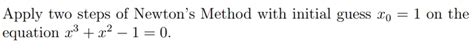 Solved Apply Two Steps Of Newton S Method With Initial Guess Chegg