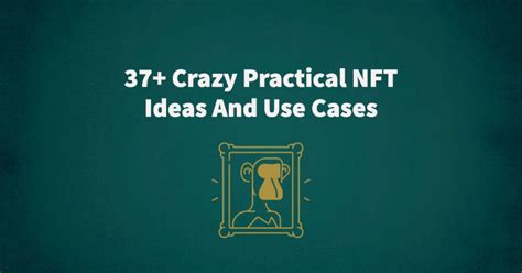 37 crazy practical nft ideas and use cases