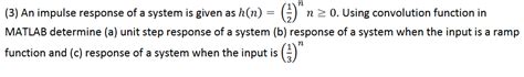 Solved An Impulse Response Of A System Is Given As H N Chegg