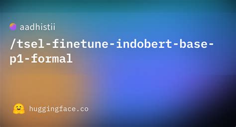 Aadhistii Tsel Finetune Indobert Base P Formal Hugging Face