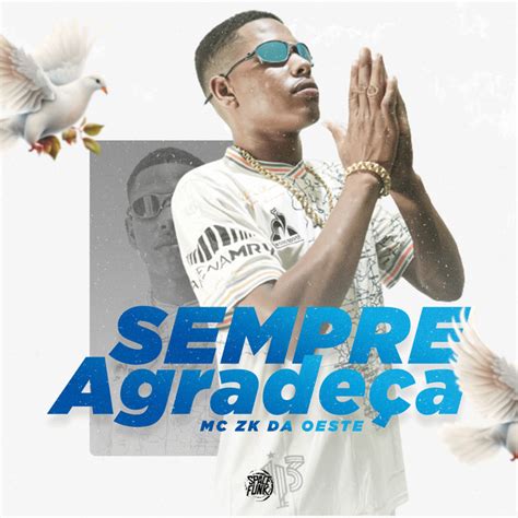 Sempre Agradeça Single By Mc Zk Da Oeste Spotify