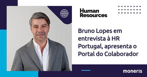 Bruno Lopes In An Interview With Hr Portugal Presents The Moneris Employee Portal Moneris