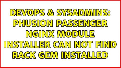 Devops And Sysadmins Phusion Passenger Nginx Module Installer Can Not