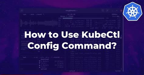 How To Use Kubectl Config Command
