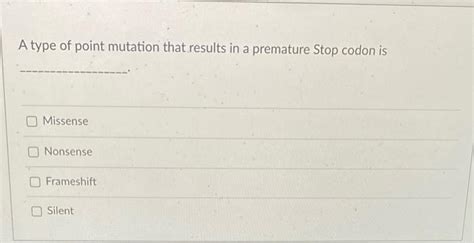 Solved A Type Of Point Mutation That Results In A Premature