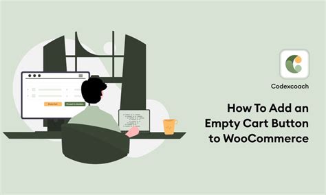 How To Add An Empty Cart Button In Woocommerce Codexcoach