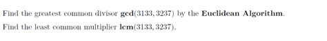 Solved Find The Greatest Common Divisor Gcd 3133 3237 By