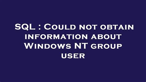 Sql Could Not Obtain Information About Windows Nt Group User Youtube