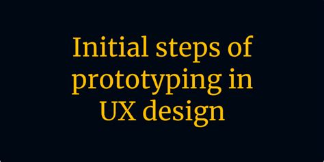 Initial Steps Of Prototyping In Ux Design By Dimterion Bootcamp Mar 2025 Medium